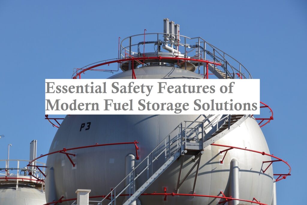 Essential Safety Features of Modern Fuel Storage Solutions | Mini Big News